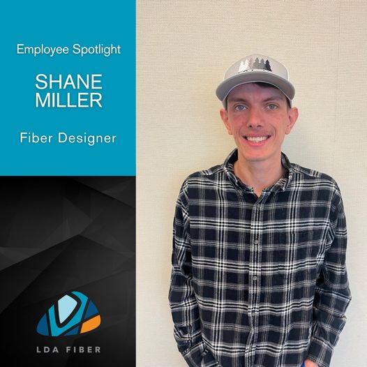 Join us in welcoming Shane Miller to LDA! Shane joined LDA in August of 2023 as - LDA Fiber